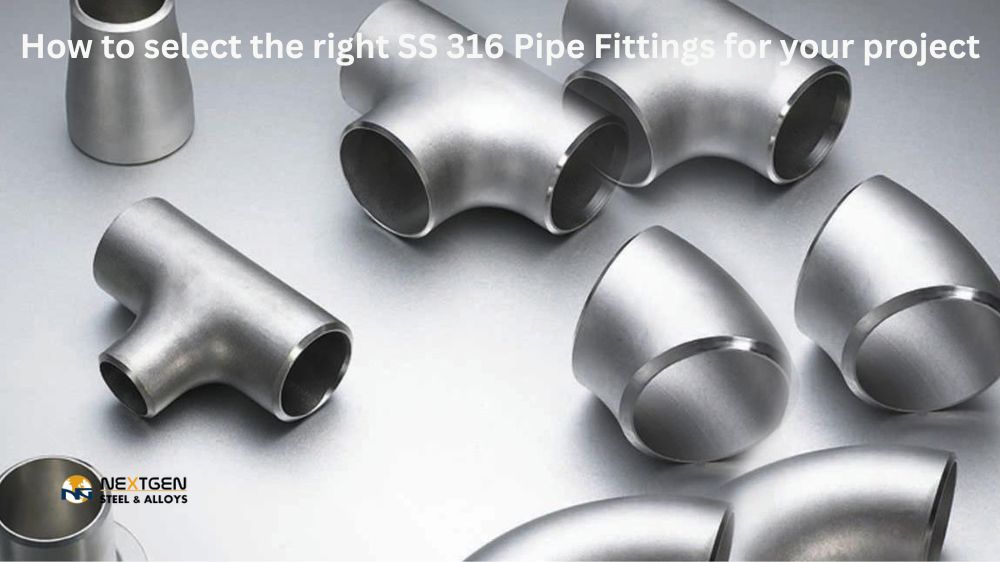 How to select the right SS 316 Pipe Fittings for your project